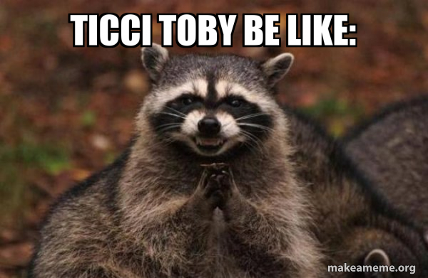 ticci toby be like: - Evil Plotting Raccoon Meme Generator