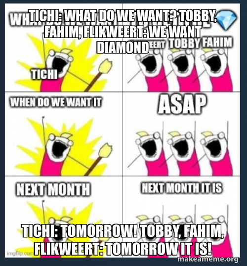 TICHI: WHAT DO WE WANT? TOBBY, FAHIM, FLIKWEERT: WE WANT DIAMOND TICHI ...