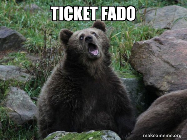 Ticket Fado - Sarcastic Bear Meme Generator