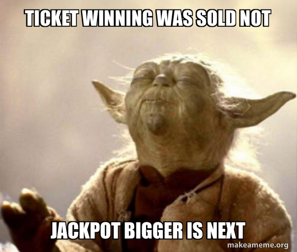 Ticket winning was sold not Jackpot bigger is next - Yoda Smell Meme ...