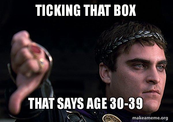 Ticking that box That says age 30-39 - Downvoting Roman Meme Generator