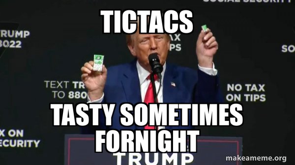 tictacs tasty sometimes fornight - Trump Tic Tac Meme Generator