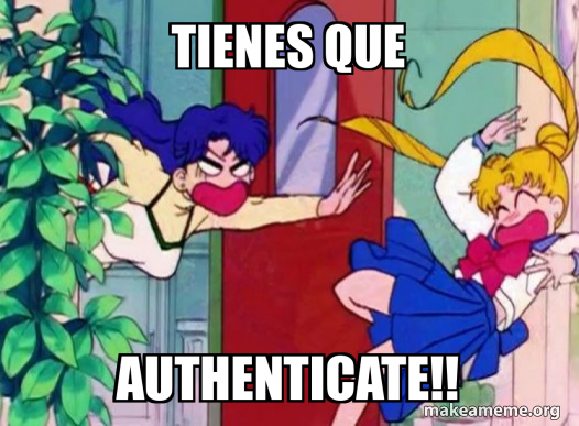 TIENES QUE AUTHENTICATE!! Meme Generator