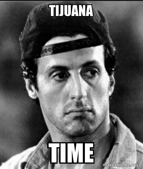 Tijuana Time Meme Generator