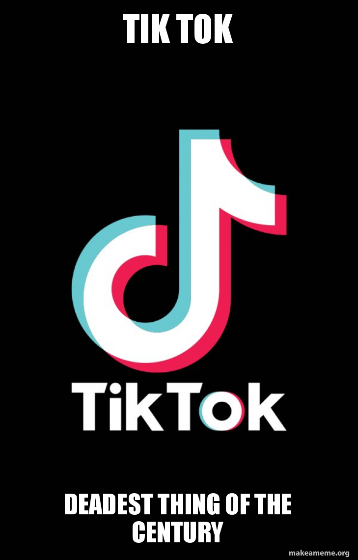 Tik Tok deadest thing of the century - TikTok Meme Generator