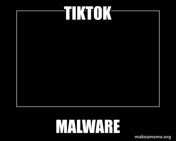 tiktok malware - Motivational Meme | Make a Meme