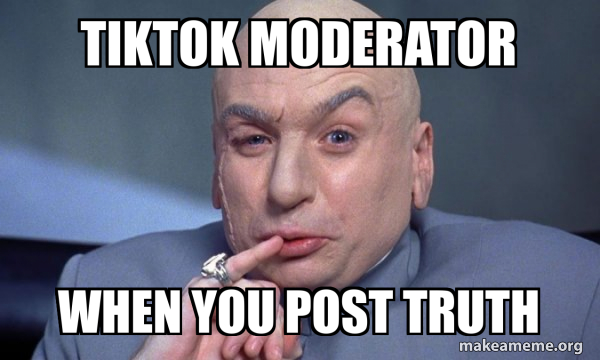 Tiktok Moderator When you post truth - You Complete Me Meme Generator