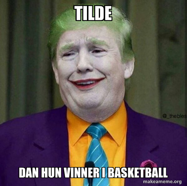 Tilde dan hun vinner i basketball - Donald Trump - The Joker Meme Generator