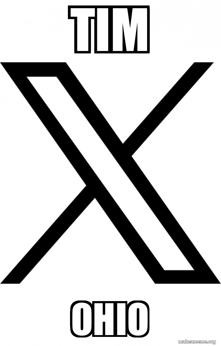 tim ohio - x Meme Generator