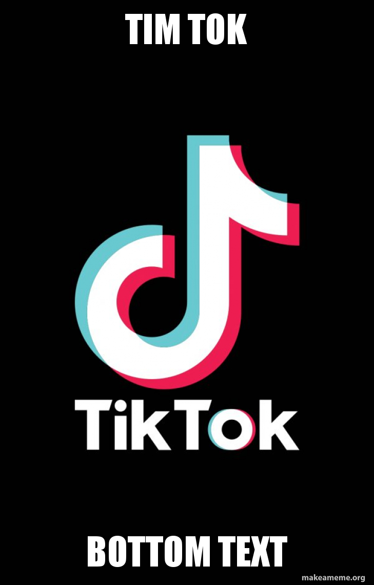 Tim tok Bottom text - TikTok Meme Generator