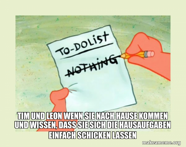 Tim und Leon wenn sie nach Hause kommen und wissen, dass sie sich die ...