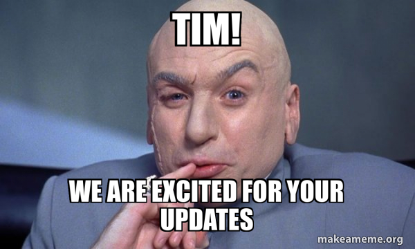Tim! We are excited for your updates - You Complete Me Meme Generator
