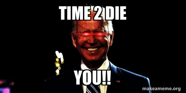 Time 2 DIE You!! - Dark Brandon Meme Generator
