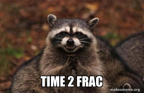 Time 2 Frac - Evil Plotting Raccoon Meme Generator