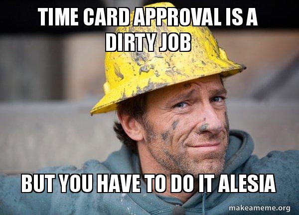 Time Card Approval Is A Dirty Job But You Have To Do It Alesia A Time Card Approval Is A Dirty Job But You Have To Do It Alesia A