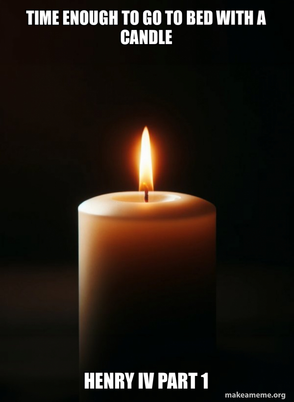Time enough to go to bed with a candle Henry IV part 1 - Simple Meme ...