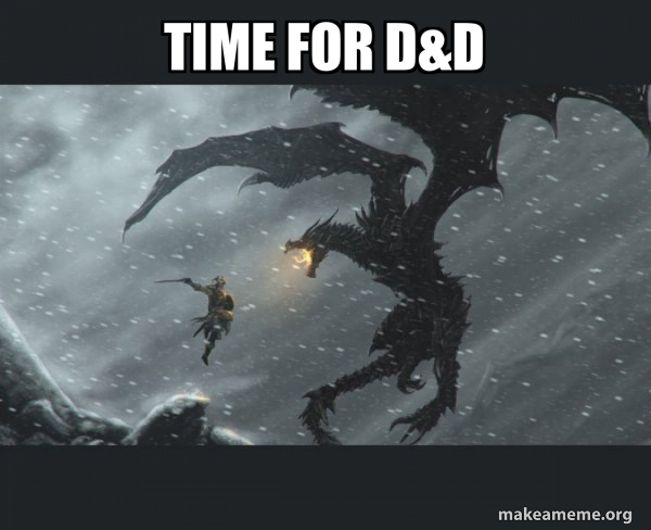 time for d&d - Skyrim Dragon Slaying Meme Generator