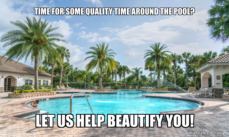 Time for some quality time around the pool? let us help beautify you ...