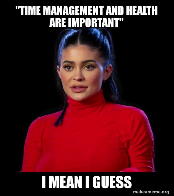 "Time Management and Health are important" I mean i guess - Kylie ...