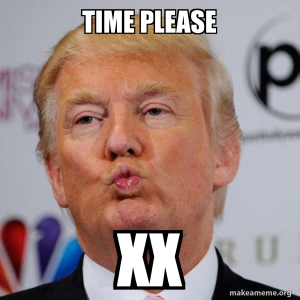 time please xx - Donald Trump Kissing Meme Generator