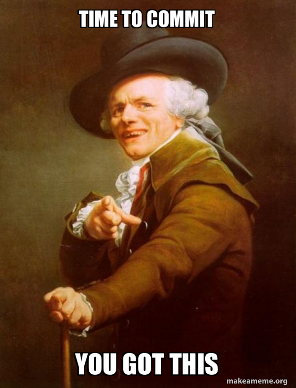 time to commit you got this - Joseph Ducreux Meme Generator