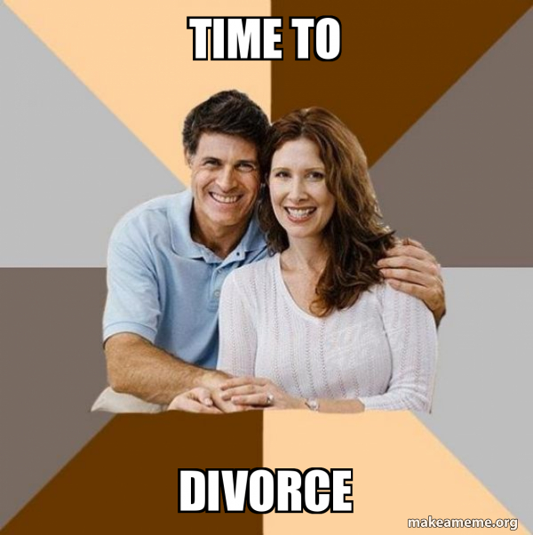 Time to Divorce - Scumbag Parents Meme Generator