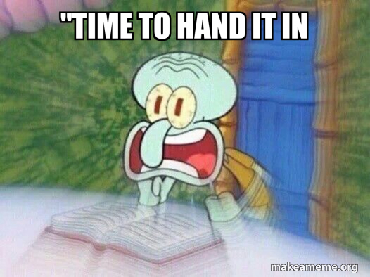 "time to hand it in Meme Generator