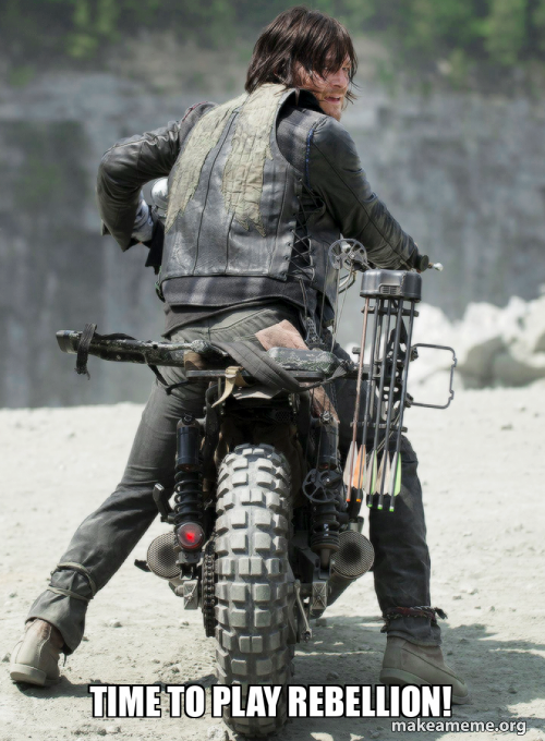 TIME TO play rebellion! Meme Generator