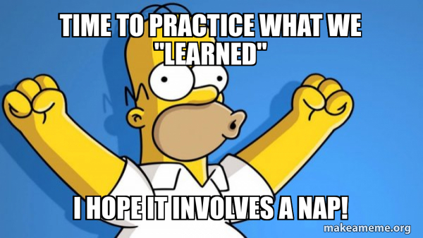 TIME TO PRACTICE WHAT WE "LEARNED" I hope it involves a nap! - Happy ...