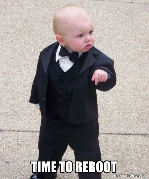 Time to reboot - Godfather Baby Meme Generator
