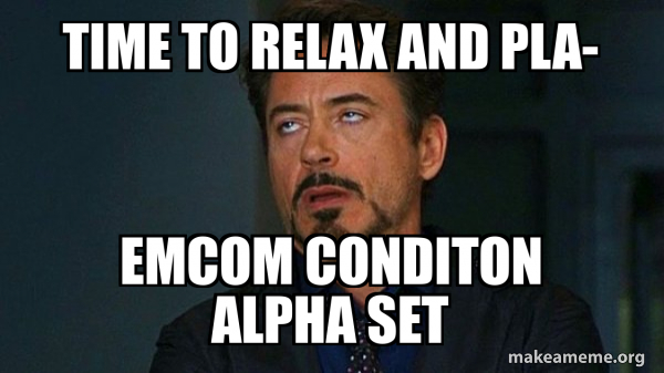 TIme to relax and pla- EMCOM conditon ALPHA SET - Tony Stark Eye Roll ...