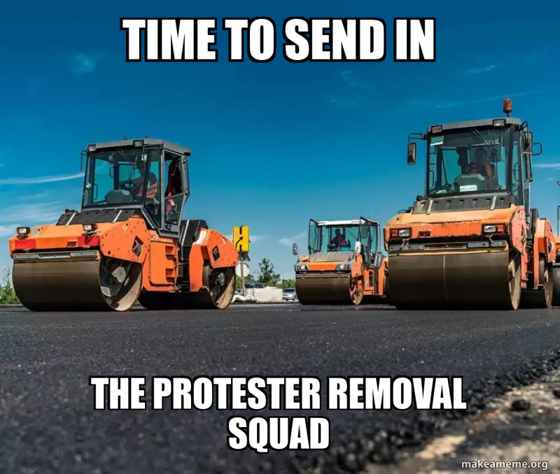 Time to send in The protester removal squad Meme Generator