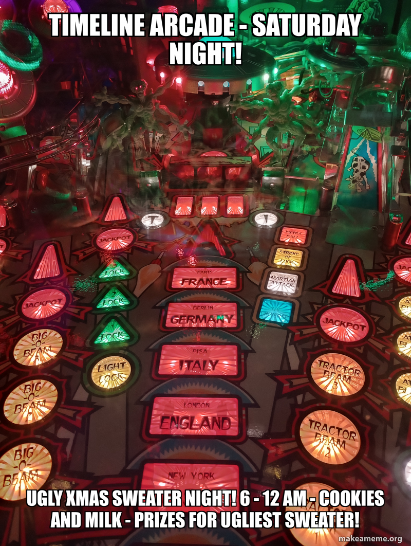 Timeline Arcade - Saturday night! Ugly xmas sweater night! 6 - 12 am ...