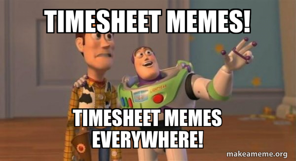 Timesheet Memes! Timesheet Memes Everywhere! - Buzz and Woody (Toy ...