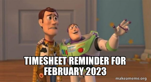TIMESHEET REMINDER FOR FEBRUARY 2023 - Buzz and Woody (Toy Story) Meme ...