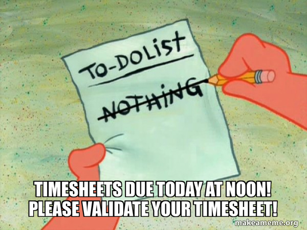 TIMESHEETS DUE TODAY AT NOON! PLEASE VALIDATE YOUR TIMESHEET! - TO-DO ...