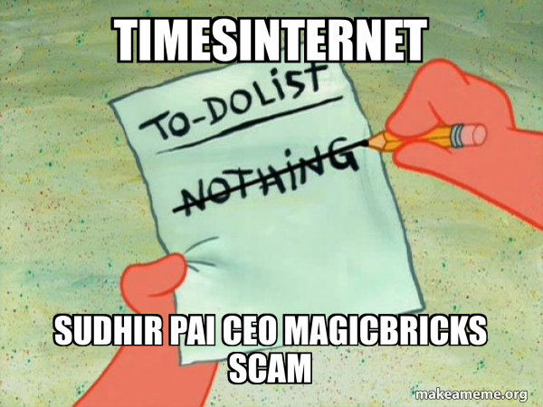 TimesInternet Sudhir pai CEO Magicbricks scam - TO-DO List Meme Generator