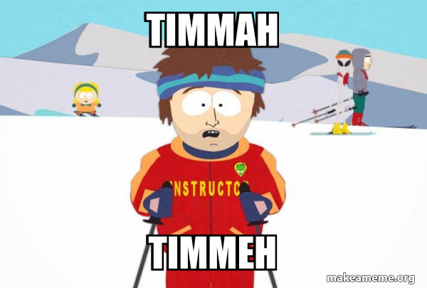 Timmah TIMMEH - You're Gonna Have a Bad Time (Southpark Ski Instructor ...