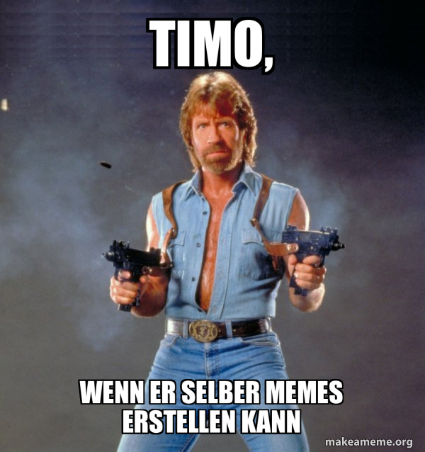 Timo, wenn er selber Memes erstellen kann - Chuck Norris Meme Generator