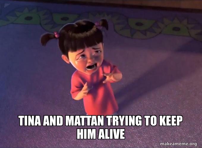 Tina and mattan trying to keep him alive Meme Generator
