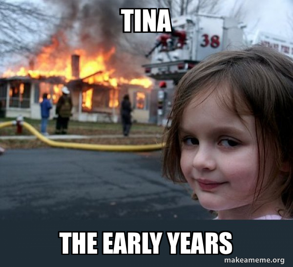 Tina The early years - Disaster Girl Meme Generator