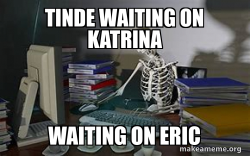 Tinde Waiting on Katrina Waiting on Eric Meme Generator