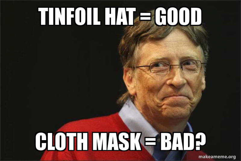 tinfoil hat = good cloth mask = bad? Meme Generator