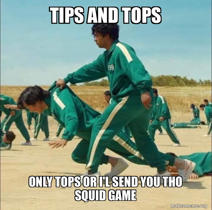 tips and tops only tops or i'l send you tho squid game Meme Generator