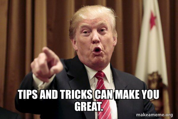 Tips and tricks CAN make you great. - Donald Trump Says Meme Generator