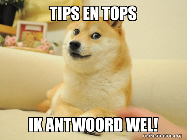 Tips en Tops ik antwoord wel! - Doge Meme Generator