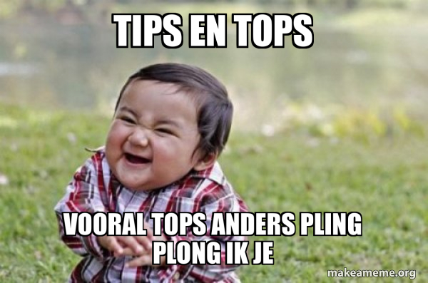 tips en tops vooral tops anders pling plong ik je - Evil, scheming ...