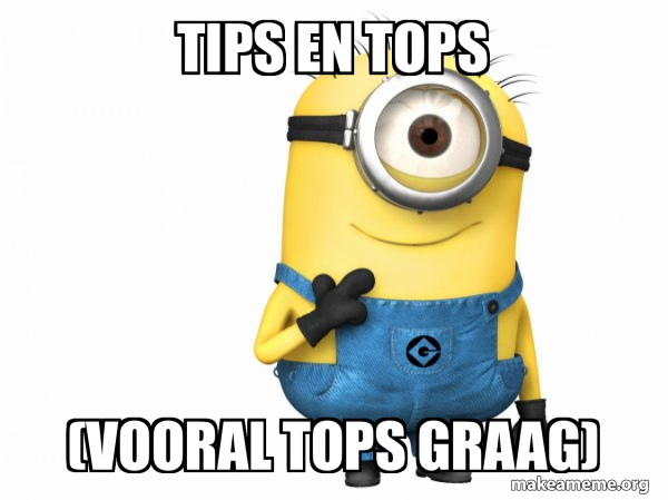 TIPS EN TOPS (VOORAL TOPS GRAAG) - Thoughtful Minion Meme Generator