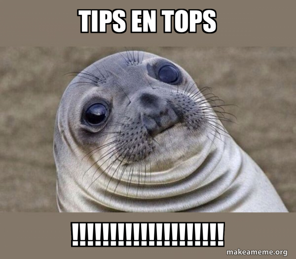 Tips en Tops !!!!!!!!!!!!!!!!!!!! - Squeamish Seal Meme Generator