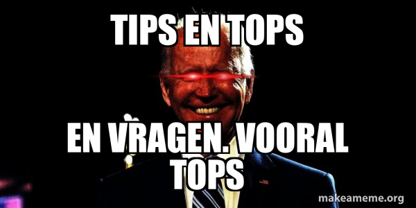 TIPS EN TOPS EN VRAGEN. VOORAL TOPS - Dark Brandon Meme Generator